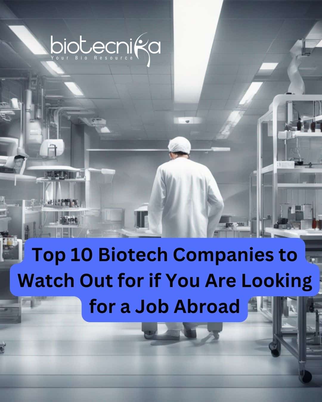 Top 10 Biotech Companies to Watch Out for if You Are Looking for a Job