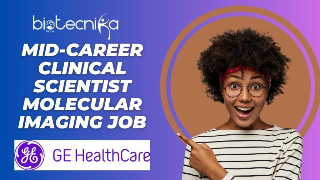Mid-Career Clinical Scientist – Molecular Imaging Job at GE Healthcare | Apply Now! - BioTecNika ...