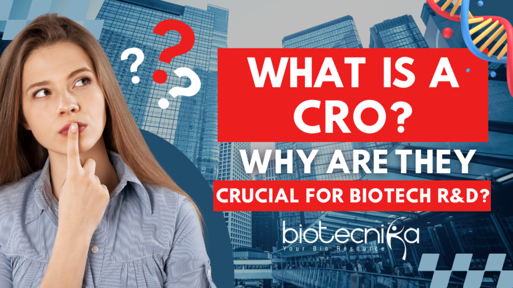 CRO and Why Are They Crucial for Biotech R&D