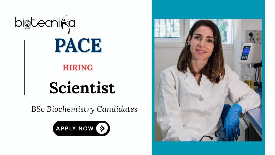Scientist Jobs at Pace | BS Biochemistry Candidates Apply Now