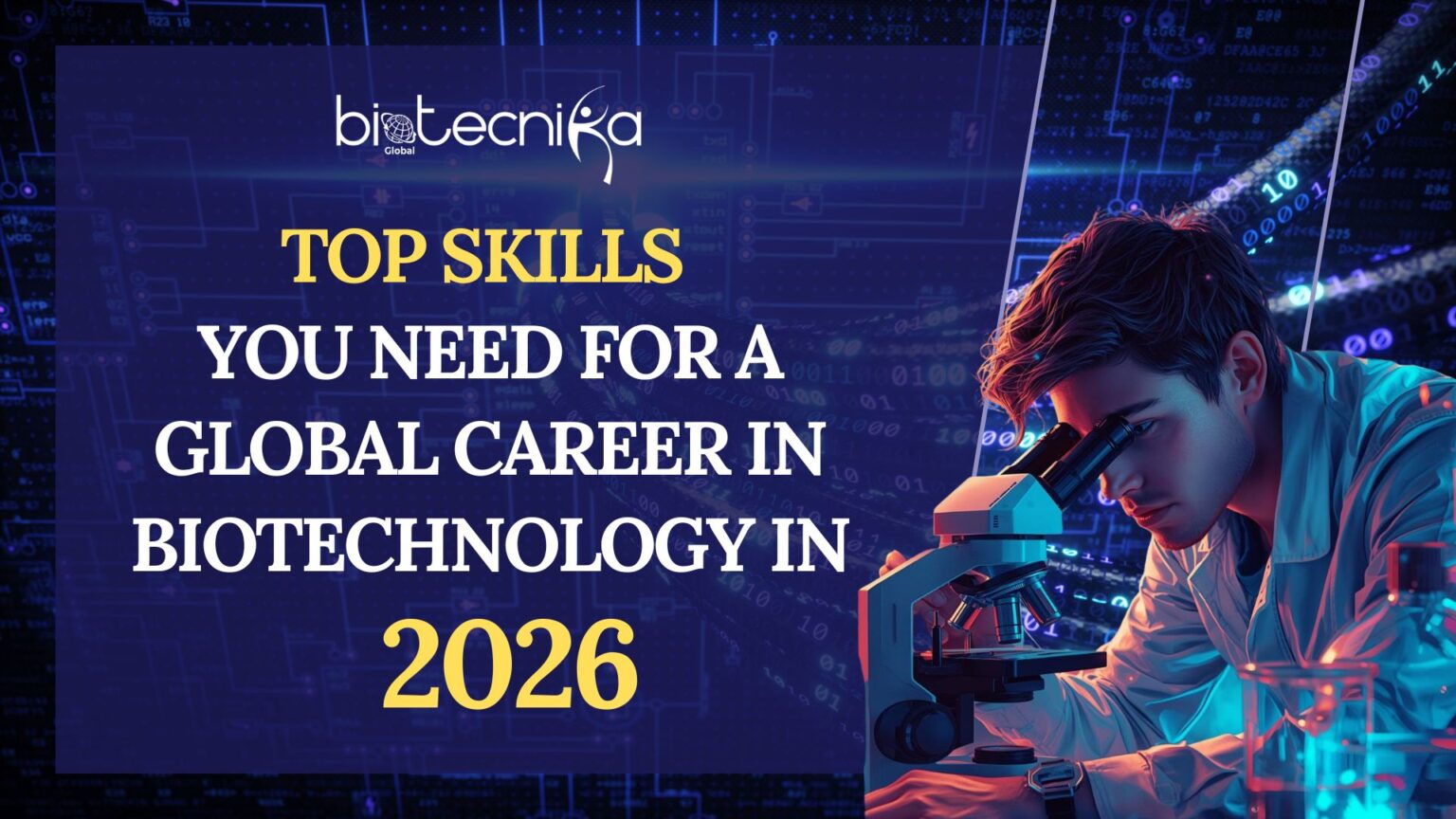 Biotechnology Skills You Need for a Global Biotech Career in 2026